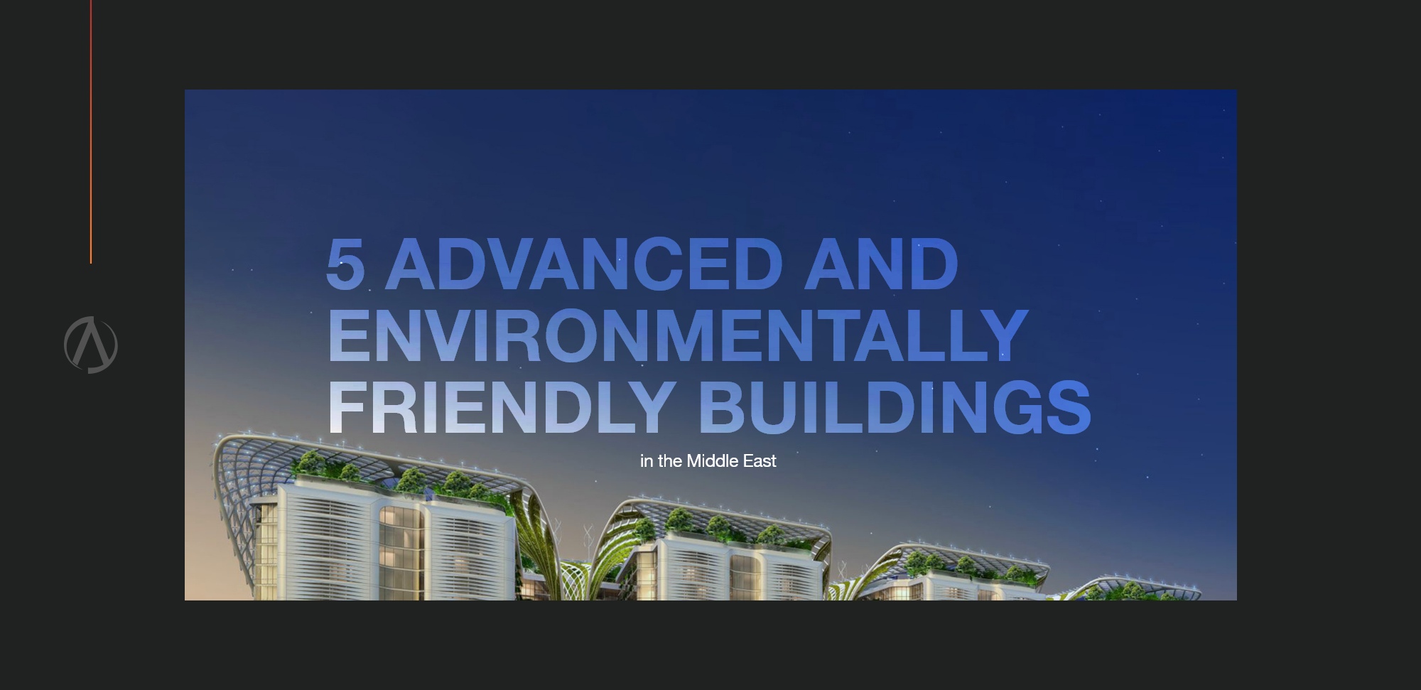 5 advanced and environmentally friendly buildings in the Middle East : acud